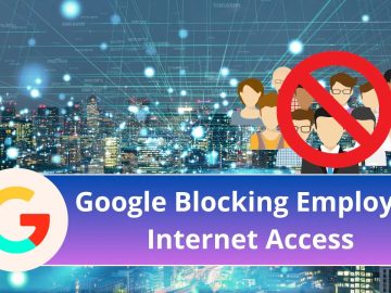 Google Is Blocking Employee Internet Access Cybernoz